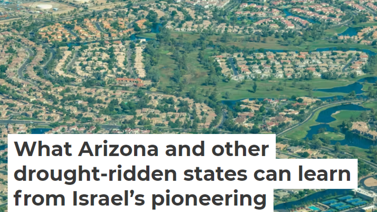 What Arizona and other drought-ridden states can learn from Israel’s ...